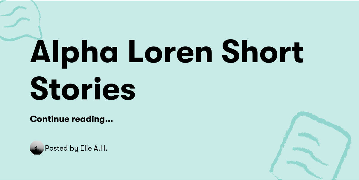 Alpha Loren Short Stories — Elle A.H. - Buymeacoffee