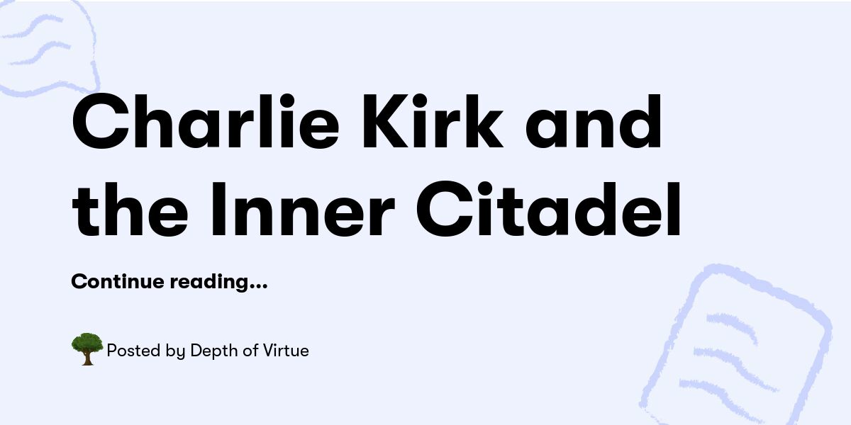Charlie Kirk and the Inner Citadel — Depth of Virtue - Buymeacoffee
