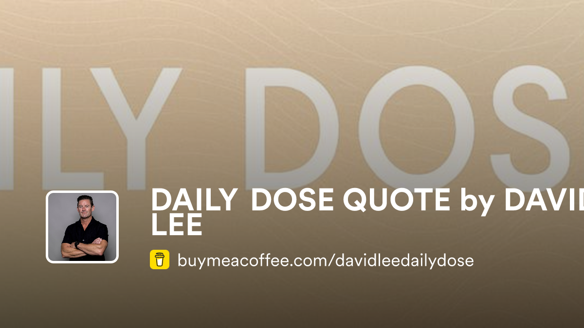 DAILY DOSE QUOTE by DAVID LEE is Hope and inspiration for the start of ...