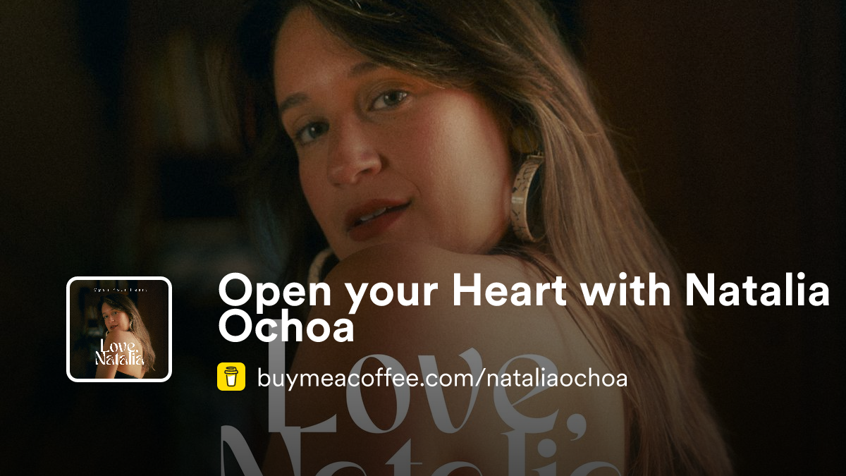 Open your Heart with Natalia Ochoa - Buymeacoffee