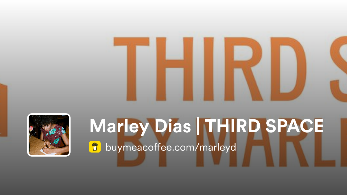 Marley Dias | THIRD SPACE - Buymeacoffee