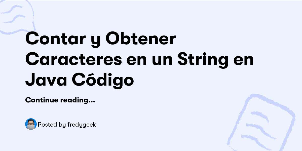 Contar y Obtener Caracteres en un String en Java + Código — fredygeek ...