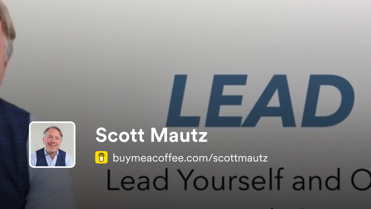 Scott Mautz is creating insightful, pragmatic tips and advice on self ...