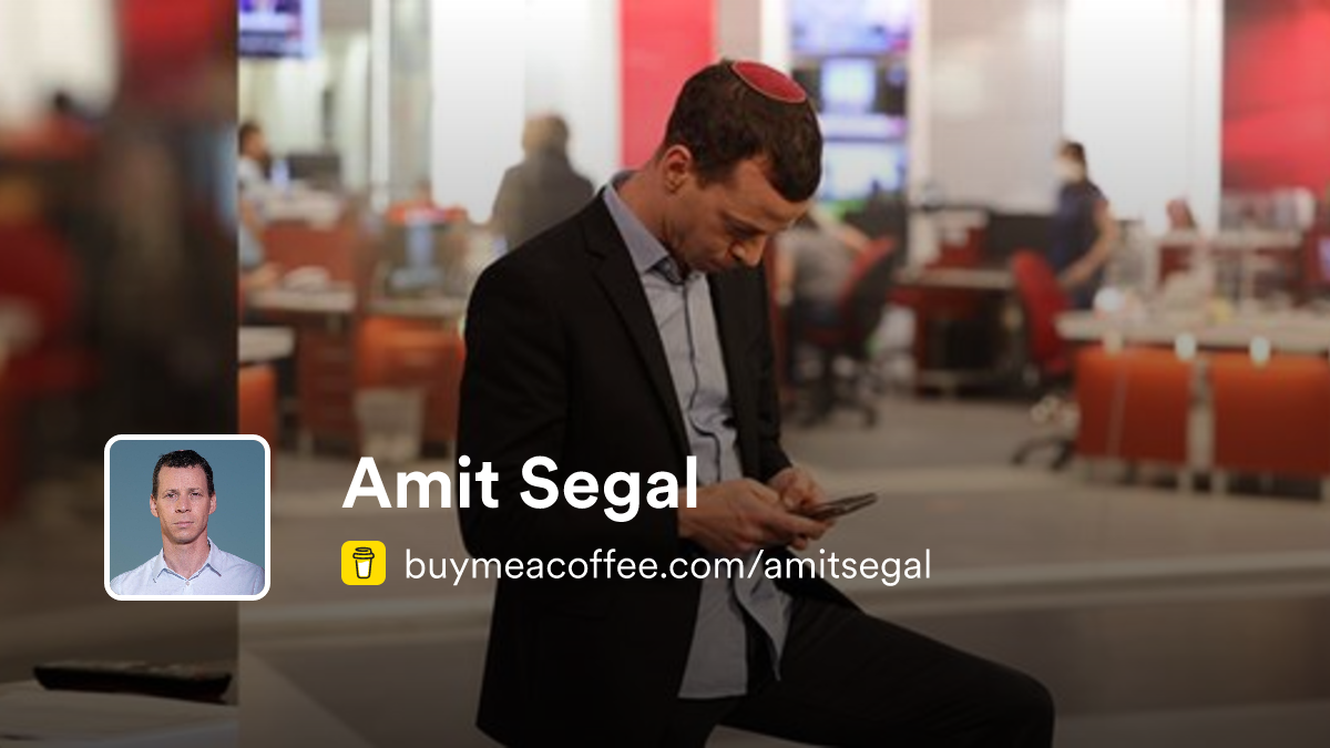 Amit Segal is 24/6 key news stories, insights, and commentary from ...
