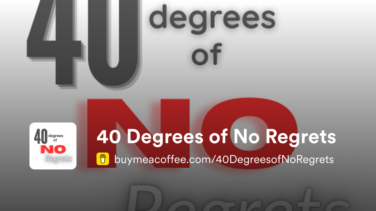 40 Degrees of No Regrets - Buymeacoffee