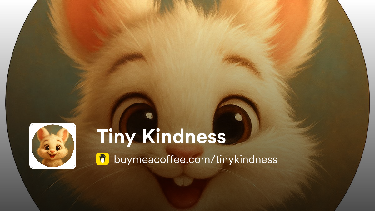 Tiny Kindness is Creating animated stories that show the power of kindness. Help me kee ...