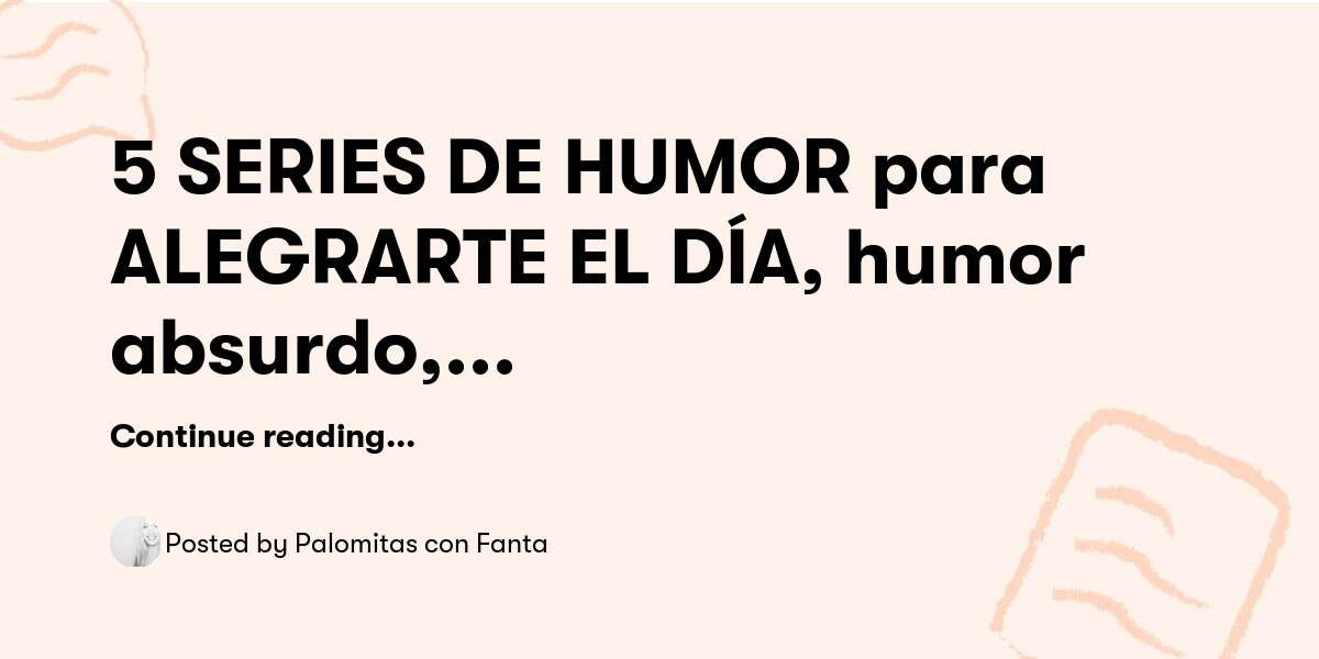 5 SERIES DE HUMOR para ALEGRARTE EL DÍA, humor absurdo, surrealista ...