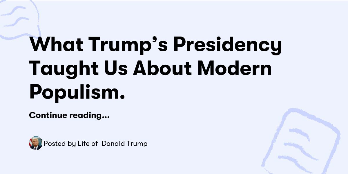What Trump’s Presidency Taught Us About Modern Populism. — Life of ...