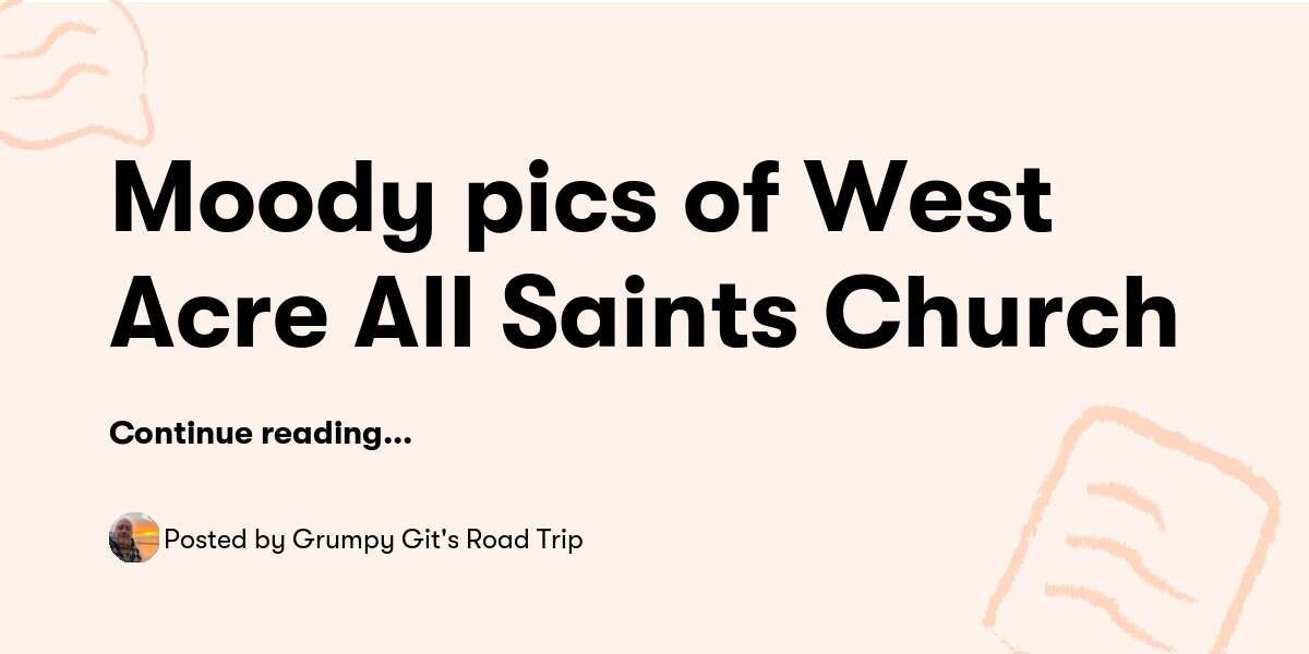 Moody pics of West Acre All Saints Church — Grumpy Git's Road Trip - Buymeacoffee