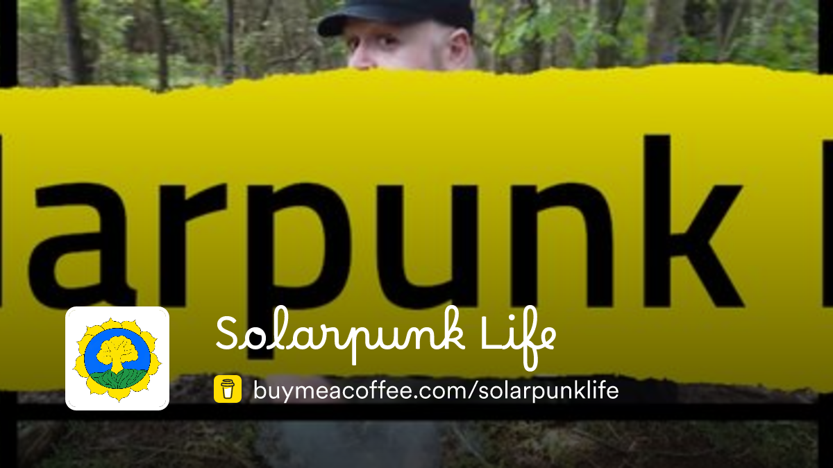 Solarpunk Life is creating videos to share their journey growing into a ...