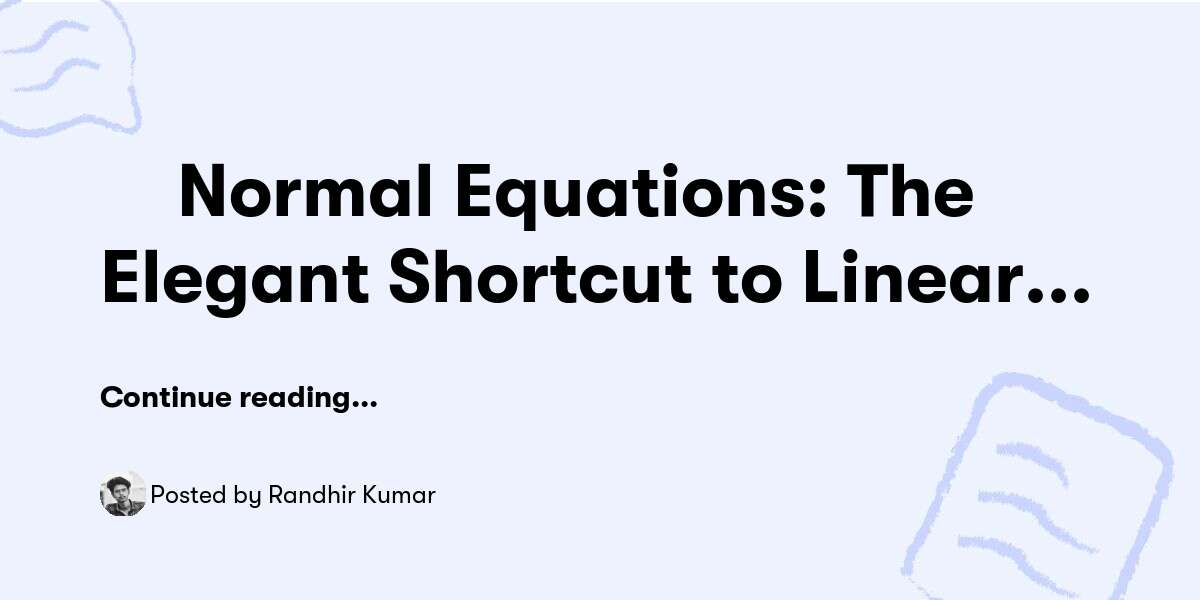 🧠 Normal Equations: The Elegant Shortcut to Linear Regression (and Why ...