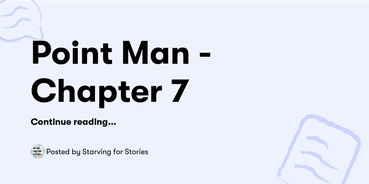 Point Man - Chapter 7 — Starving for Stories - Buymeacoffee