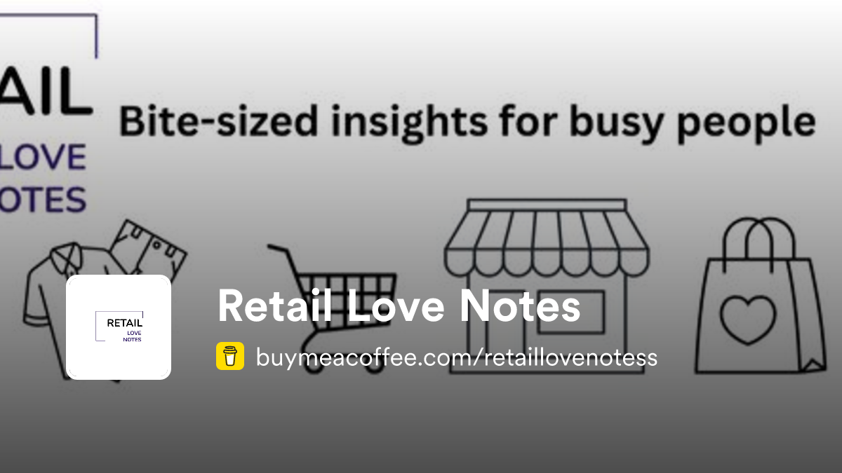 Retail Love Notes is Bite-sized insights for busy people - Buymeacoffee