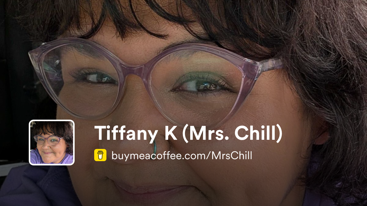Gallery | Tiffany K (Mrs. Chill) - Buymeacoffee