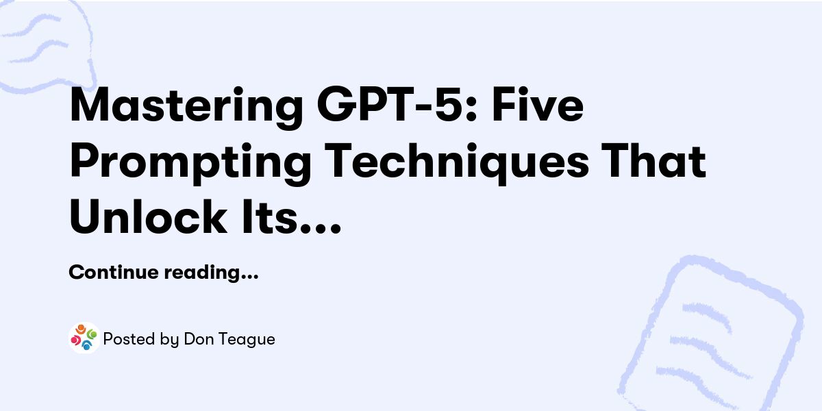Mastering GPT-5: Five Prompting Techniques That Unlock Its Full Power ...