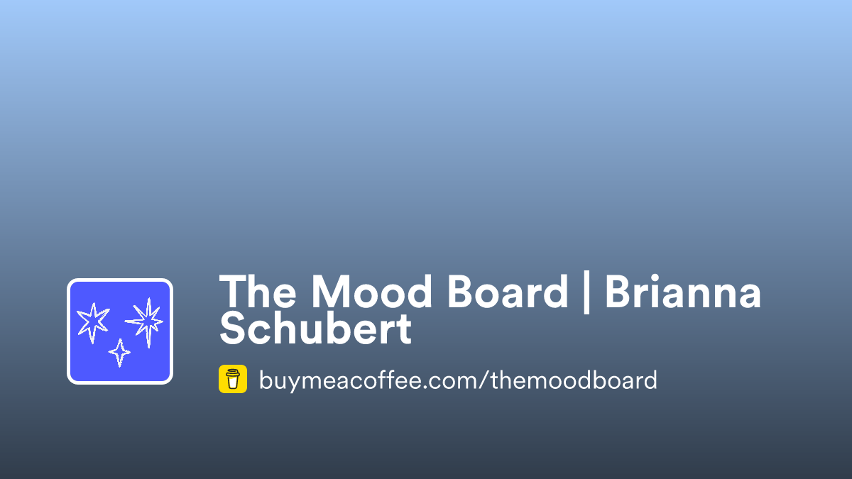 The Mood Board | Brianna Schubert - Buymeacoffee