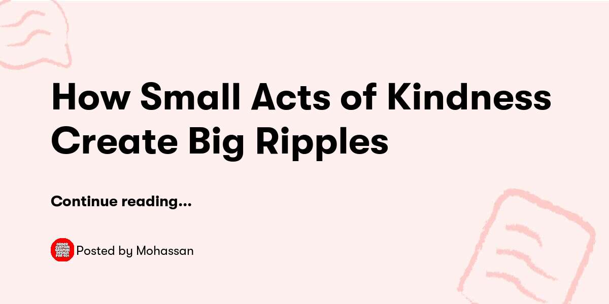 How Small Acts of Kindness Create Big Ripples — Mohassan - Buymeacoffee