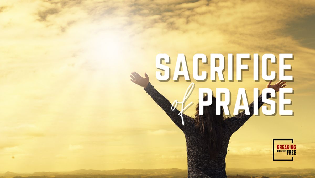 SACRIFICE OF PRAISE — Breaking Free Ministries - Buymeacoffee