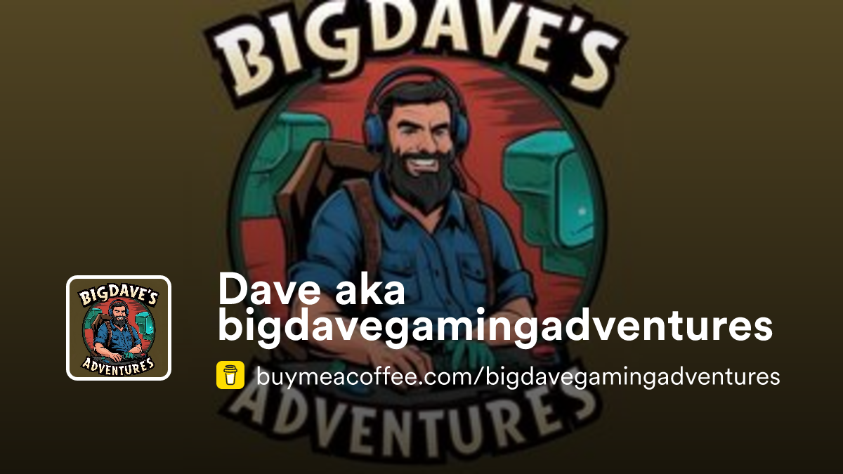 Dave aka bigdavegamingadventures - Buymeacoffee