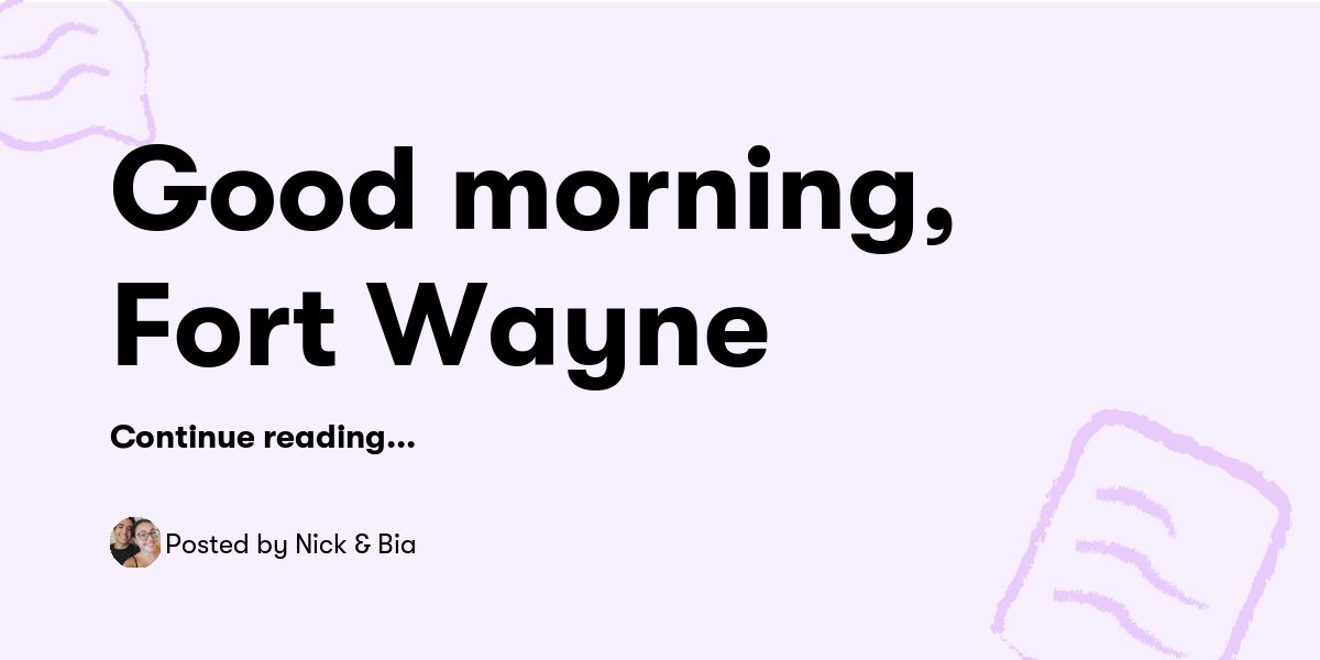 Good morning, Fort Wayne ☀️ — Nick & Bia - Buymeacoffee