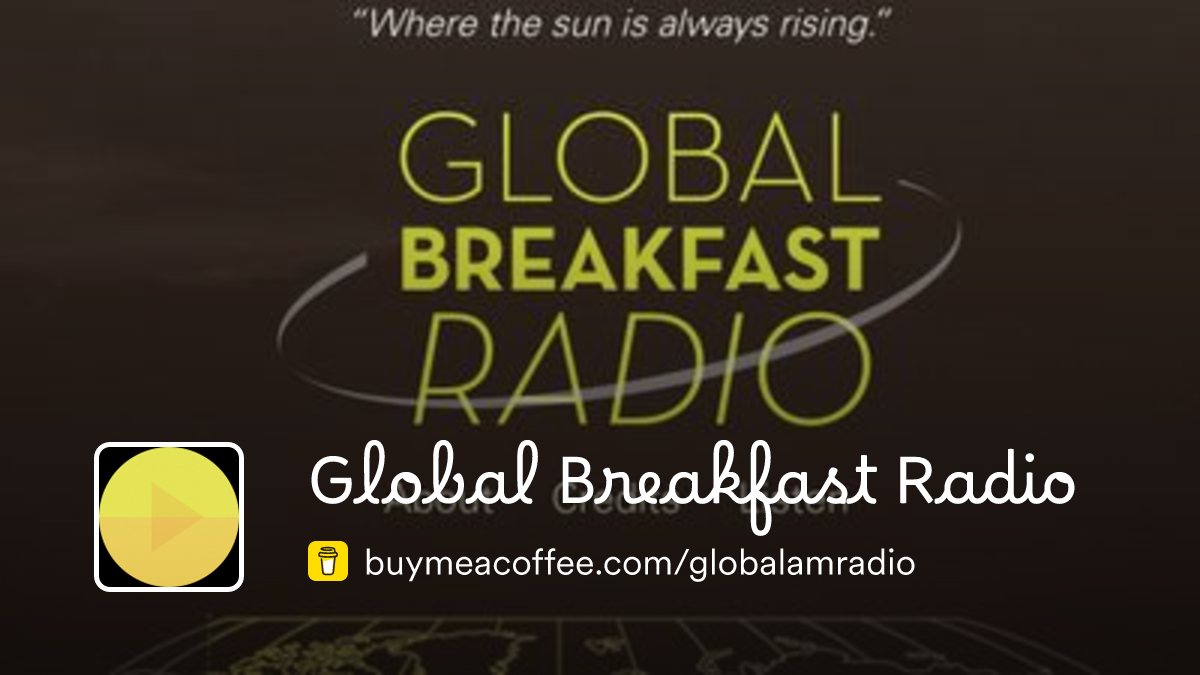 Global Breakfast Radio is a perpetual radio stream from wherever in the ...