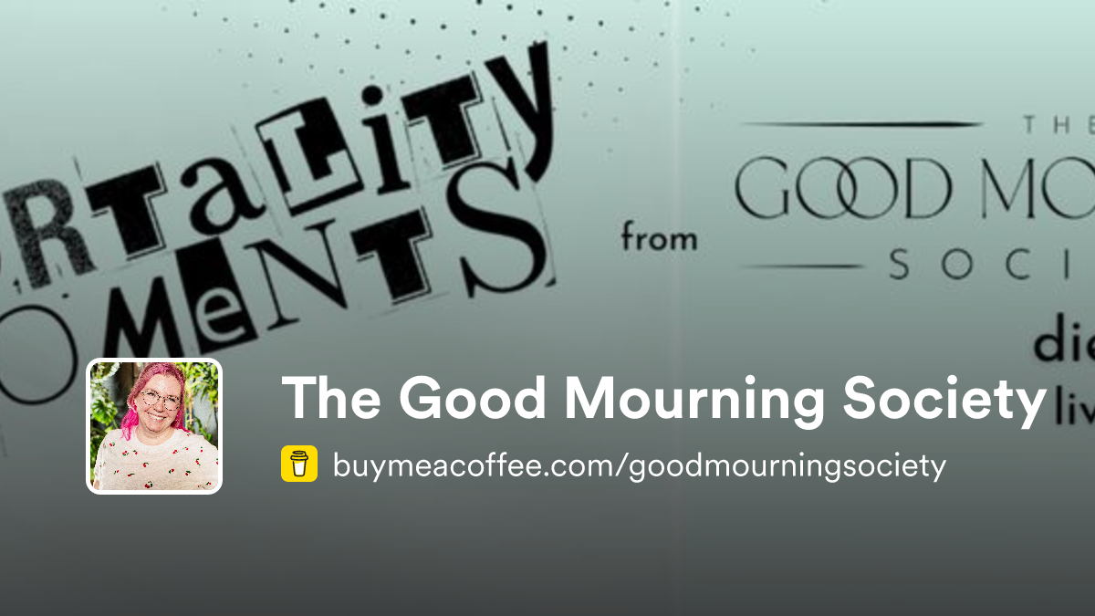 The Good Mourning Society is death doula posting mortality awareness ...