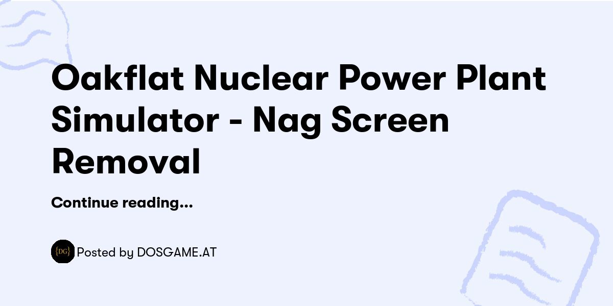 Oakflat Nuclear Power Plant Simulator - Nag Screen Removal — DOSGAME.AT ...
