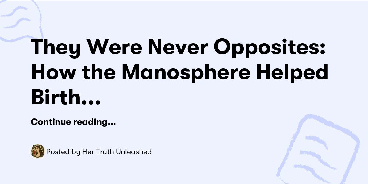 They Were Never Opposites: How the Manosphere Helped Birth Today’s ...