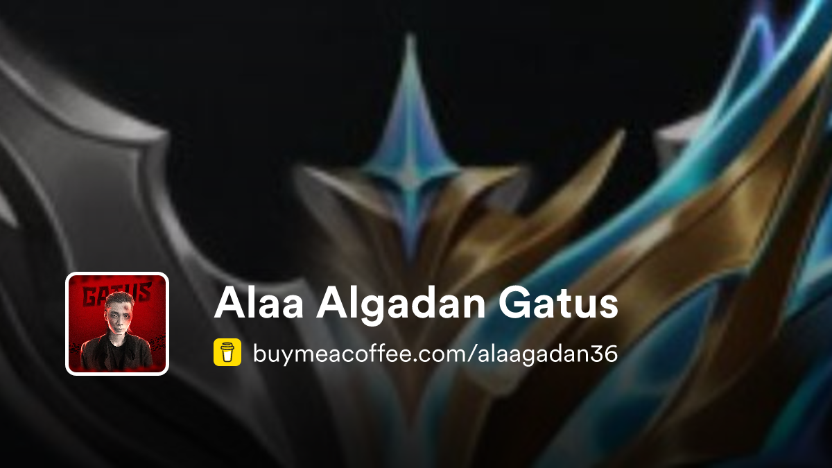 Alaa Algadan Gatus is I'm streamer about lol - Buymeacoffee