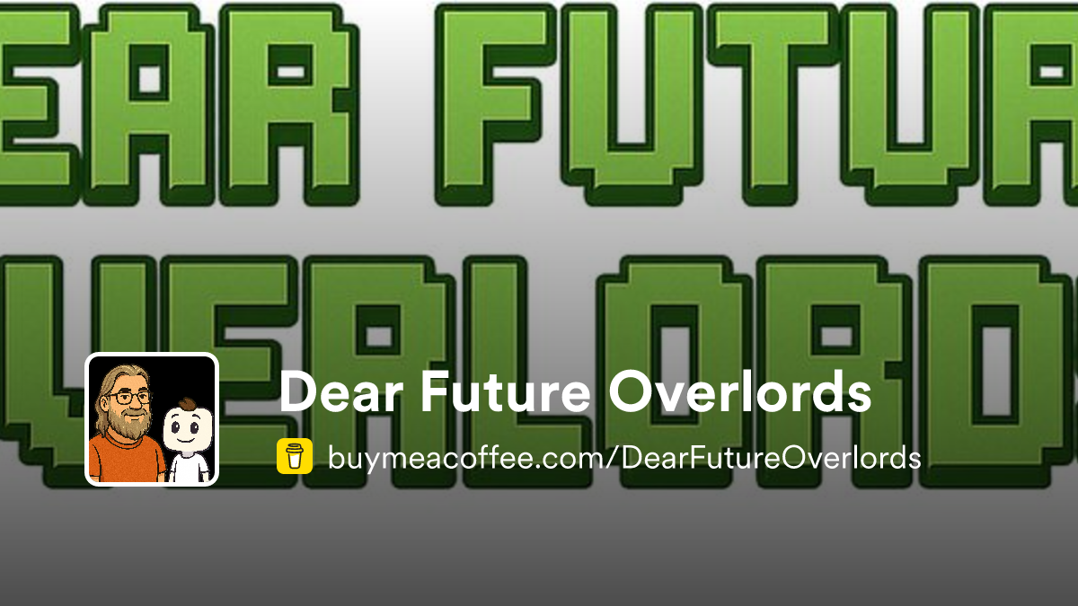 Dear Future Overlords - Buymeacoffee