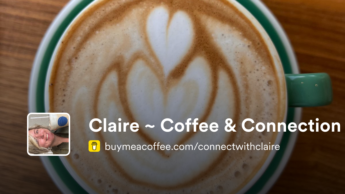 Claire ~ Coffee & Connection - Buymeacoffee