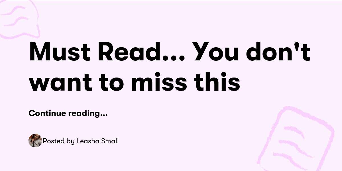 Must Read... You don't want to miss this — Leasha Small - Buymeacoffee