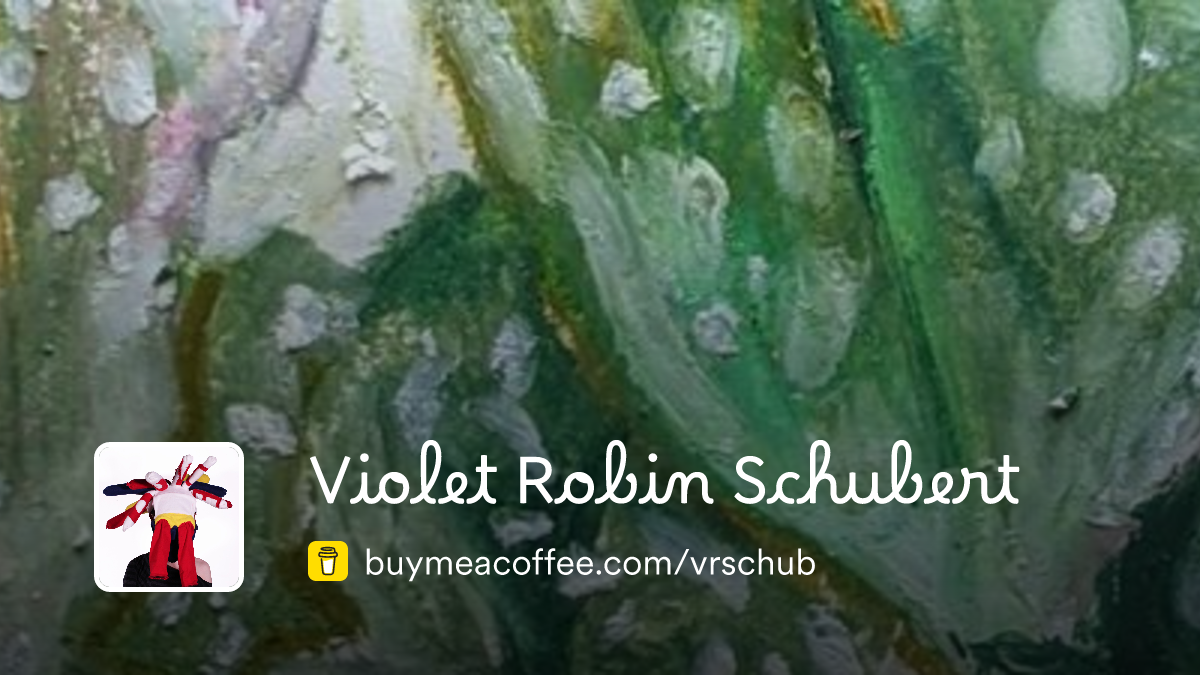 Violet Robin Schubert is creating paintings and sculpture - Buymeacoffee