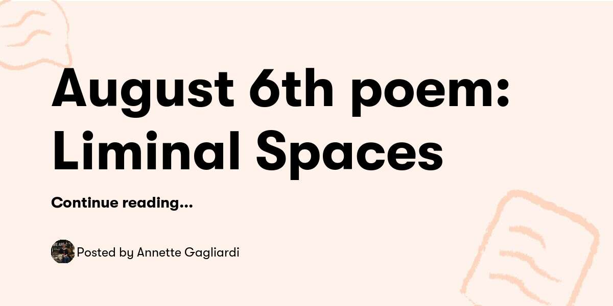 August 6th poem: Liminal Spaces — Annette Gagliardi - Buymeacoffee