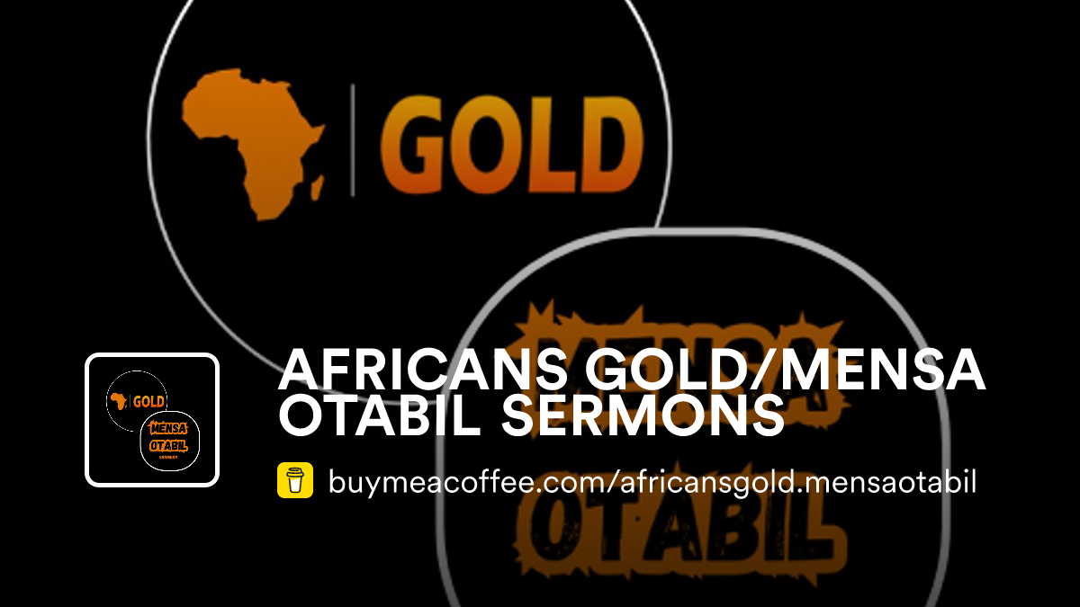 AFRICANS GOLD/MENSA OTABIL SERMONS - Buymeacoffee