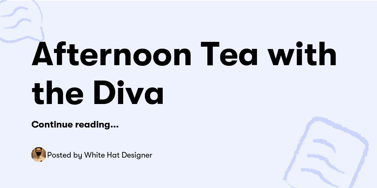 Afternoon Tea with the Diva — White Hat Designer - Buymeacoffee