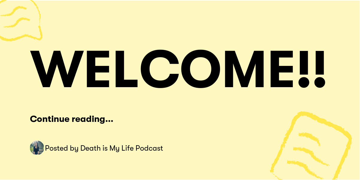 WELCOME!! — Death is My Life Podcast - Buymeacoffee