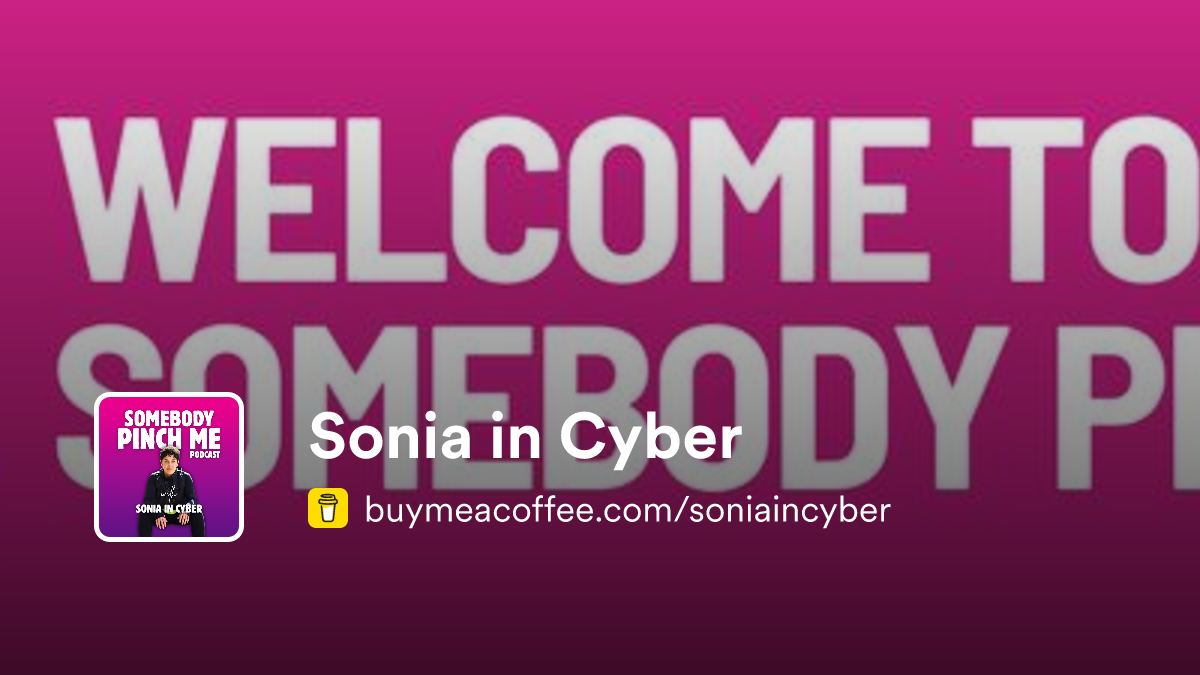 Sonia in Cyber is Welcome to the Somebody Pinch Me Podcast & Community ...