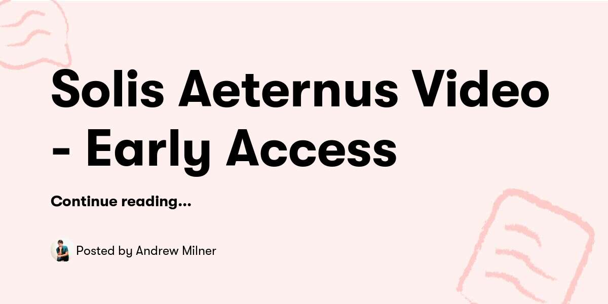 Solis Aeternus Video - Early Access — Andrew Milner - Buymeacoffee