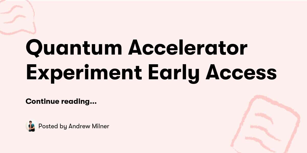 Quantum Accelerator Experiment Early Access — Andrew Milner - Buymeacoffee