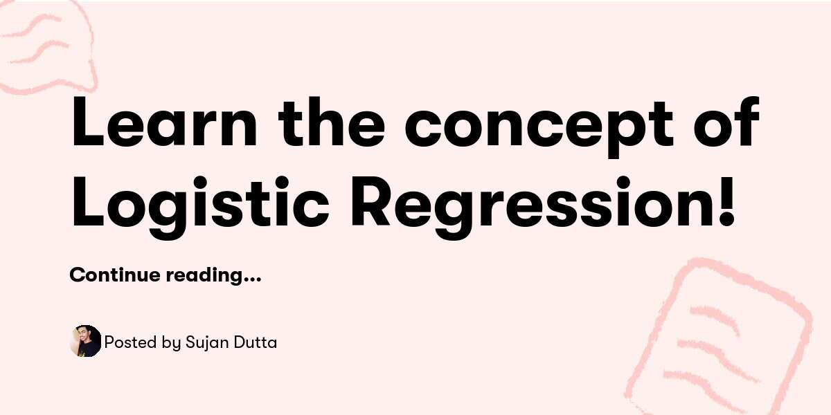 Learn the concept of Logistic Regression! — Sujan Dutta - Buymeacoffee Learn the concept of Logistic Regression! — Sujan Dutta - Buymeacoffee