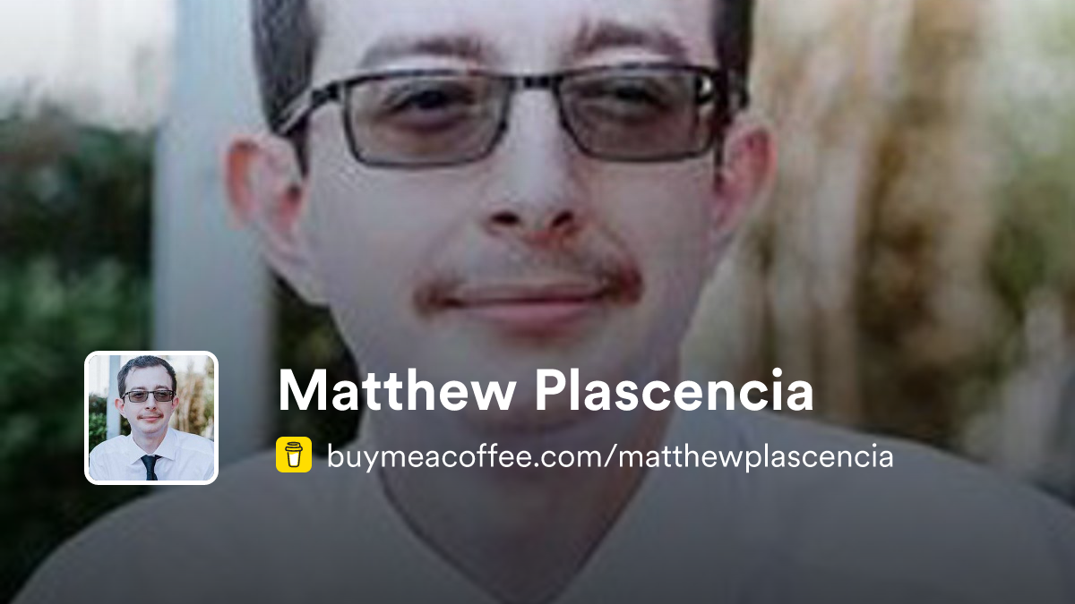 Matthew Plascencia - Buymeacoffee