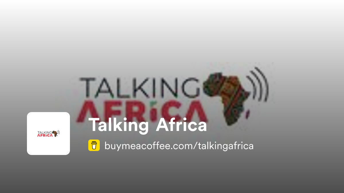 Talking Africa is a channel that makes Videos about African Political ...