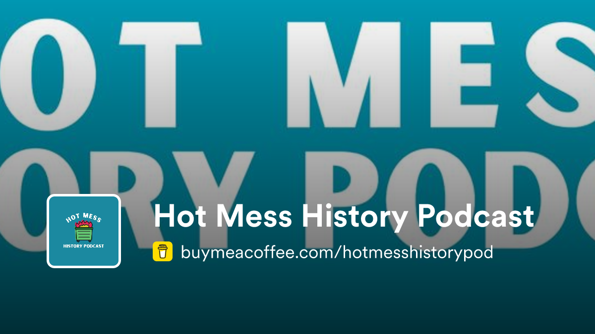 Hot Mess History Podcast is History Podcast - Buymeacoffee