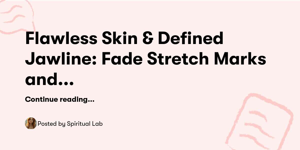 Flawless Skin & Defined Jawline: Fade Stretch Marks and Sculpt Your ...