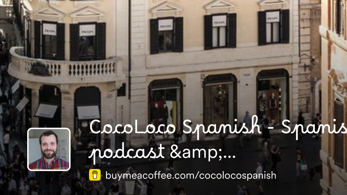 CocoLoco Spanish - Spanish podcast & videos is creating content to improve your Spanish (for ...