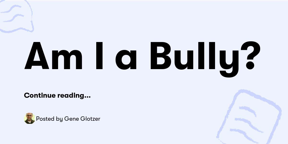 Am I a Bully? — Gene Glotzer - Buymeacoffee