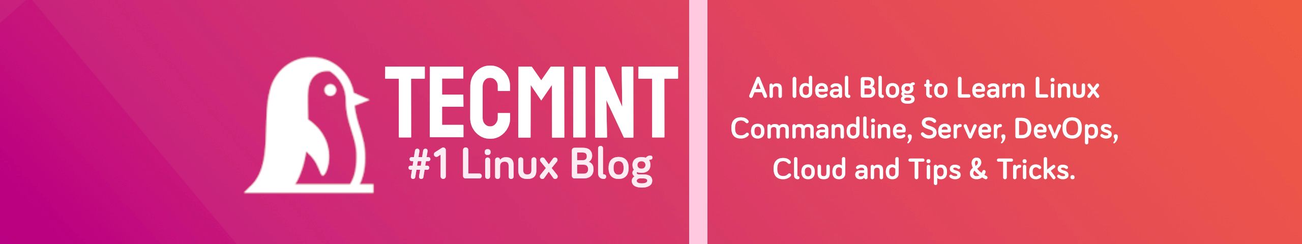 TecMint Linux Howtos is The Ideal Blog for Sysadmins & Geeks