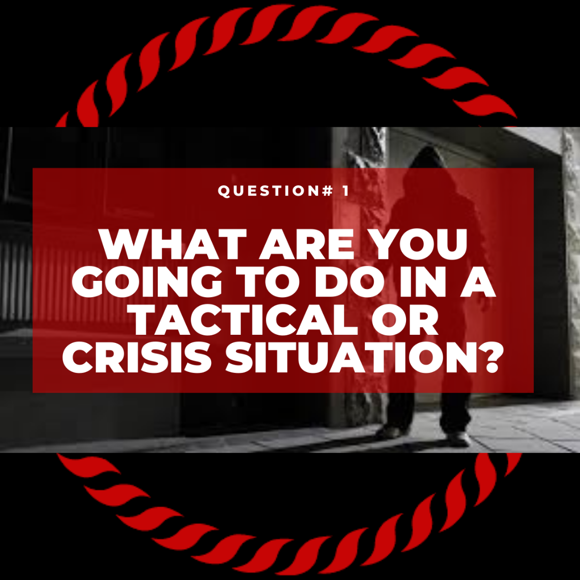Q 1 What Are You Going To Do In A Tactical Or Crisis Situation