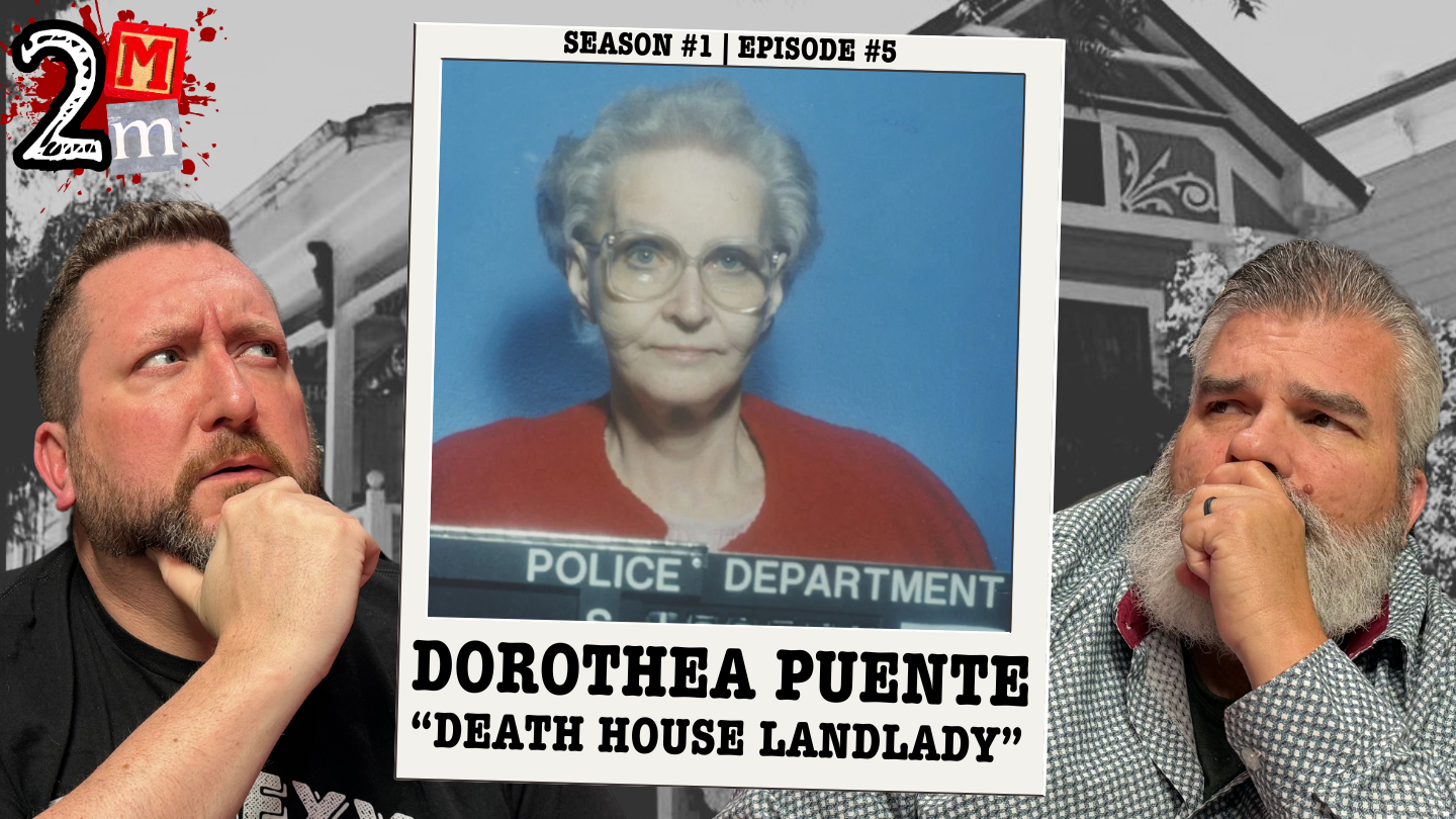 NEW EPISODE! (S1E5) | Dorothea "The Death House Landlady" Puente is now available! — 2 Murder ...